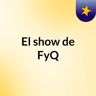 El show de FyQ